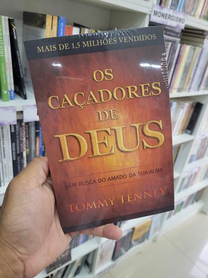 Livro Os Caçadores de Deus Tommy Tenney Em busca do amado da sua alma ...