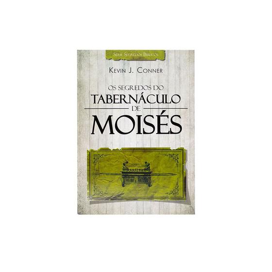 Livro: Os Segredos do Tabernáculo de Moisés Kevin J. Conner - Outros ...