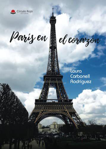 LIvRO PARÍS EN EL CORAZÓN DE Laura Carbonell Rodríguez - CIRCULO ROJO ...