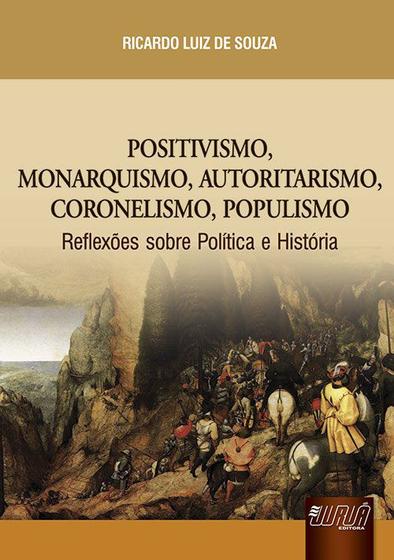Livro - Positivismo, Monarquismo, Autoritarismo, Coronelismo, Populismo ...