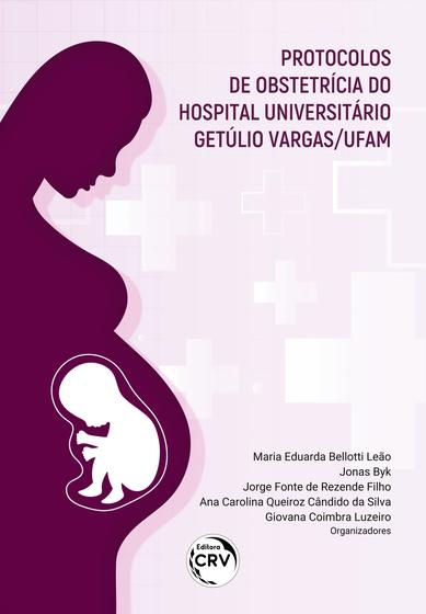 Livro - Protocolos de Obstetrícia do Hospital Universitário Getúlio Vargas/UFAM - Livros de ...