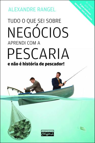 Livro Tudo O Que Sei Sobre Negócio Aprendi Com A Pescaria Livros De