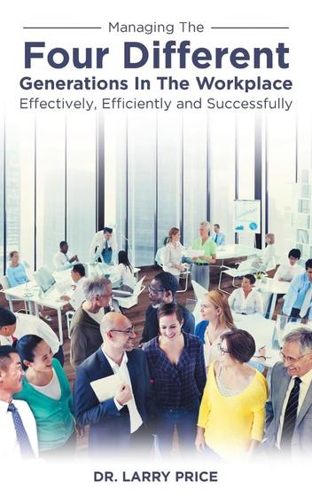 Managing the Four Different Generations in the Workplace Effectively ...