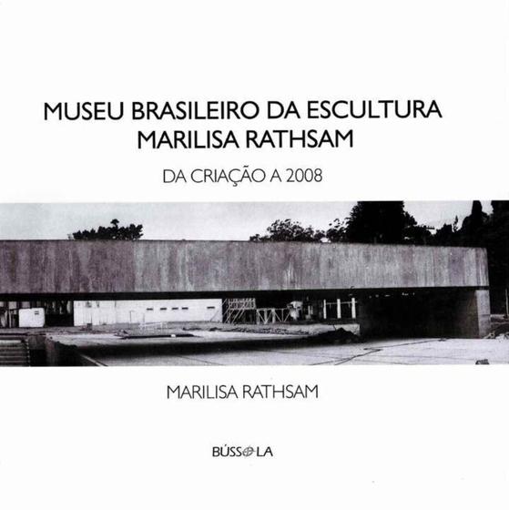Museo Brasileiro da Escultura Marilisa Rathsam - da Criação a 2008 ...