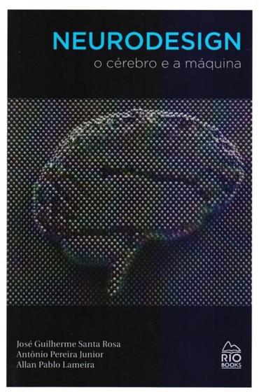 Neurodesign. O Cérebro e A Máquina - Rio Books - Livros de Ciências ...