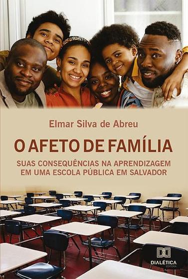 O afeto de família: suas consequências na aprendizagem em u - Dialética ...