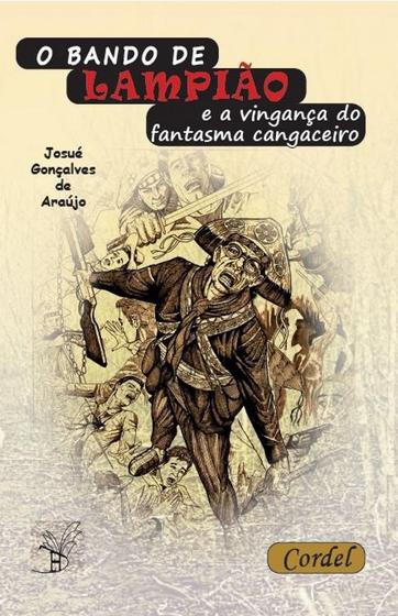 O bando de Lampião e a vingança do fantasma cangaceiro - Areia Dourada ...
