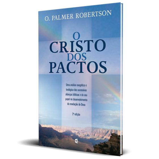 O Cristo dos Pactos | O. Palmer Robertson - Cultura Cristã - Livros ...