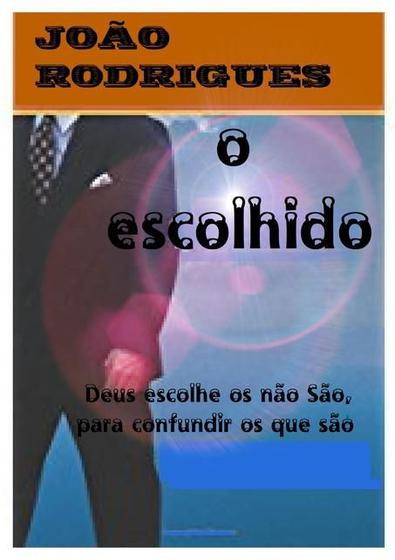 O Escolhido Deus Escolhe Os Que Não São Para Confundir Os Que São