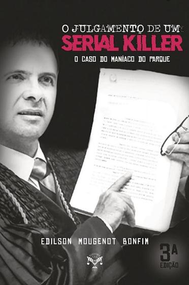 O Julgamento De Um Serial Killer O Caso Do Maníaco Do Parque Outros