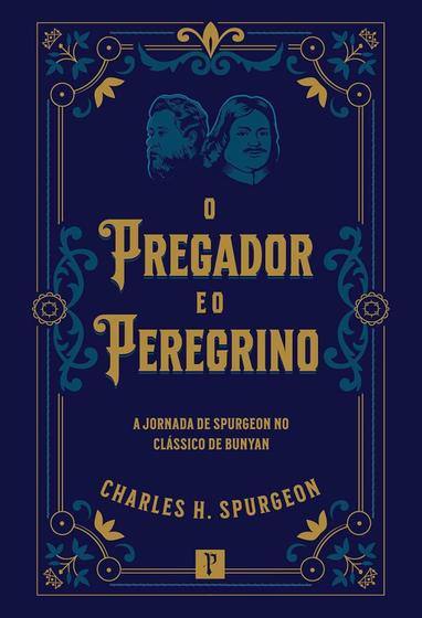 O Pregador e o Peregrino A Jornada de Spurgeon no Clássico de Bunyan ...