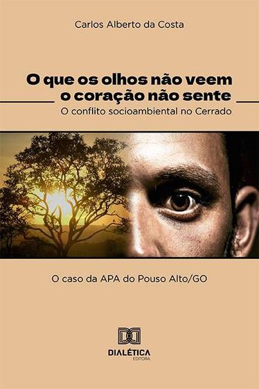 O que os olhos não veem o coração não sente – o conflito socioambiental ...