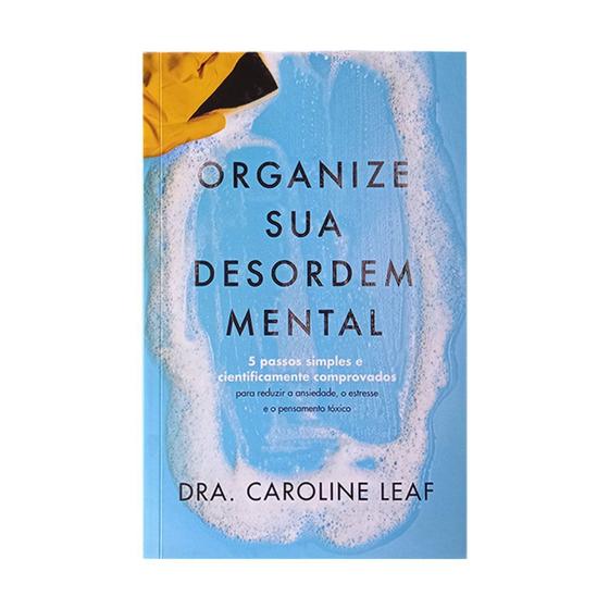 Organize Sua Desordem Mental - Dra. Caroline Leaf - Outros Livros - Magazine Luiza