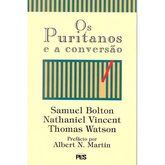 Os Puritanos e a Conversão - Samuel Bolton - Editora PES - Livros de ...