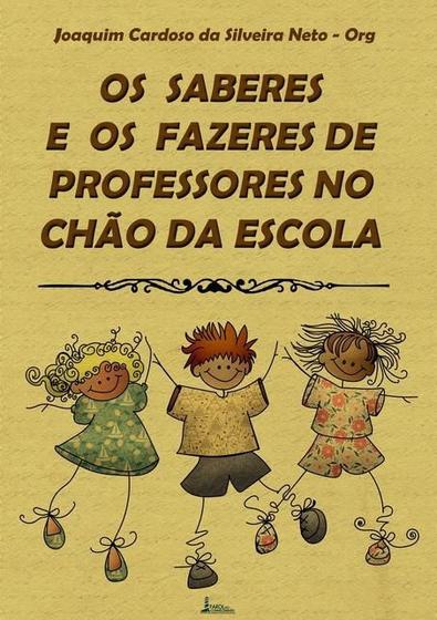 OS SABERES E OS FAZERES DE PROFESSORES NO CHAO DA ESCOLA - - Livros de ...