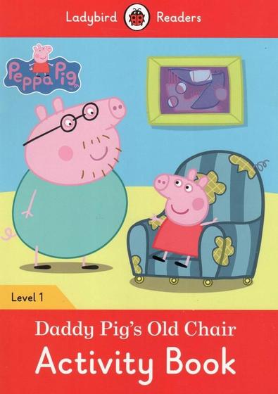 Peppa Pig: Daddy Pig's Old Chair - Ladybird Readers - Level 1 - Activity Book - Ladybird ELT ...