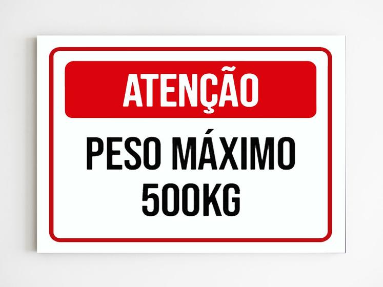 Placa de aviso atenção peso maximo 500kg sinalização 20x29 - Mago das ...
