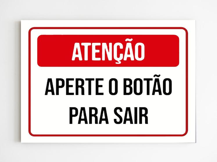 Placa de sinalização atenção aperte o botão para sair 20x29 - Mago das ... Placa de sinalização atenção aperte o botão para sair 20x29 - Mago das ...