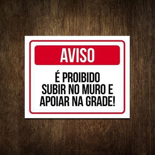 Placa É Proibido Subir No Muro E Apoiar Na Grade 18X23 - Sinalizo ...