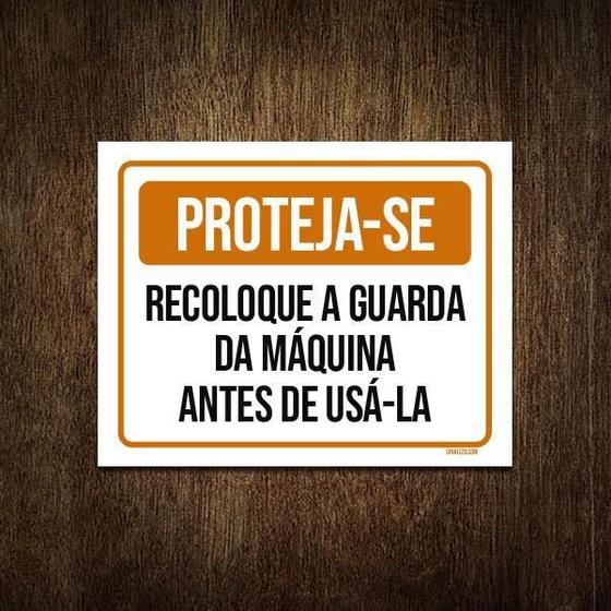Placa Sinalização Proteja-Se Recoloque Guarda Máquina 18X23 - Sinalizo ...