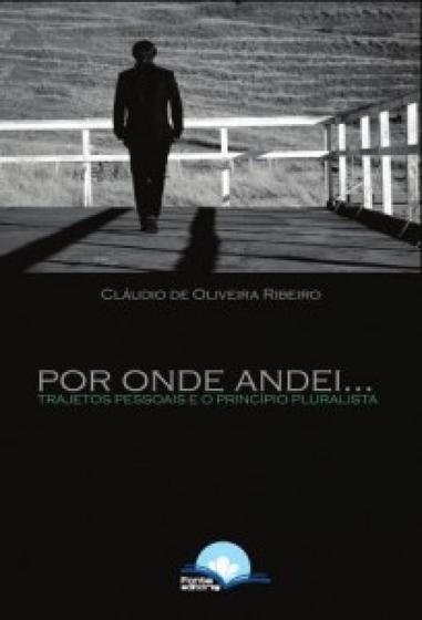 Por onde andei - trajetos pessoais e o princípio pluralista - FONTE ...