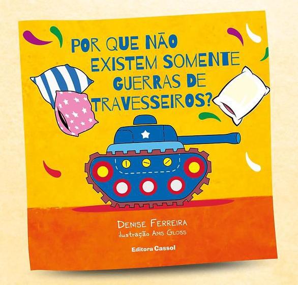 Por Que Não Existem Somente Guerras De Travesseiros - Denise Ferreira ...
