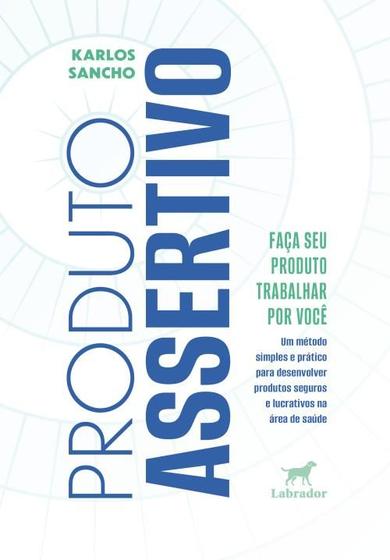 Produto Assertivo: Um Método Simples e Prático para Desenvolver Produtos Seguros e Lucrativos na ...