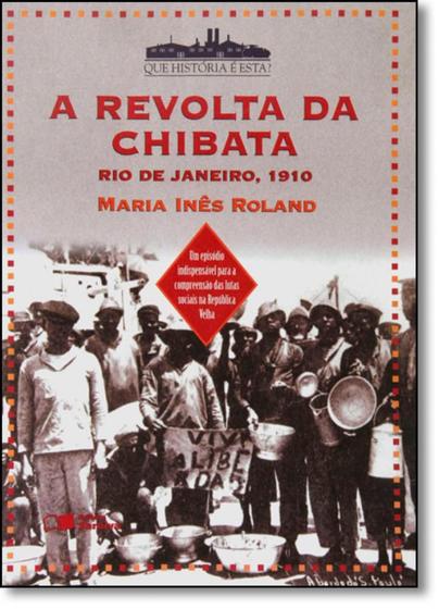 Revolta da Chibata, A: Rio de Janeiro 1910 - Coleção Que História É ...