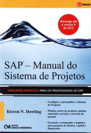 SAP - Manual do Sistema de Projetos: Habilidades Essenciais Para os Profissionais de ERP ...