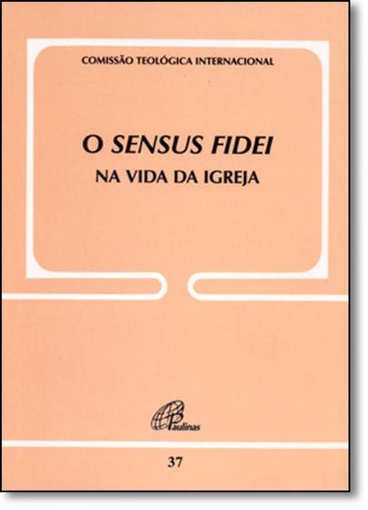 Sensus Fidei na Vida da Igreja, O - Coleção Documentos da Igreja ...