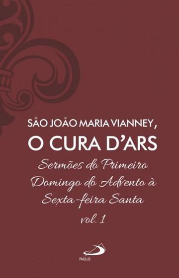 Sermões de são joão maria vianney, o cura d"ars vol i - sermões do ...