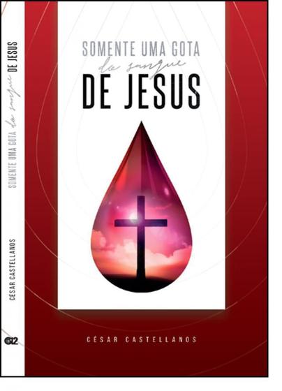 Somente uma Gota do Sangue de Jesus - G12 - Livros de Religião ...