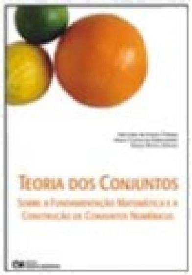 Teoria dos conjuntos - sobre a fundamentacao matematica e a construcao ...