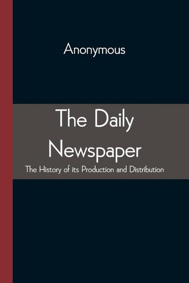 The Daily Newspaper The History of its Production and Disti - Alpha ...