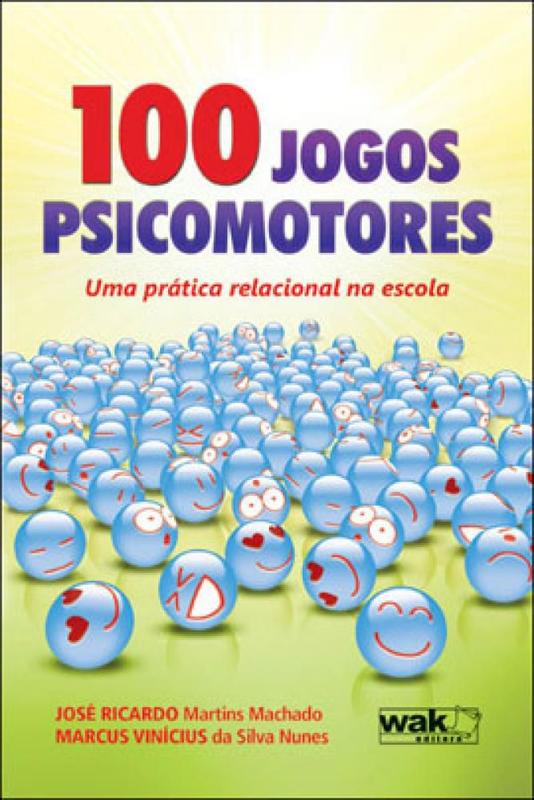 100 JOGOS PSICOMOTORES - UMA PRATICA RELACIONAL NA ESCOLA - - Livros de ...