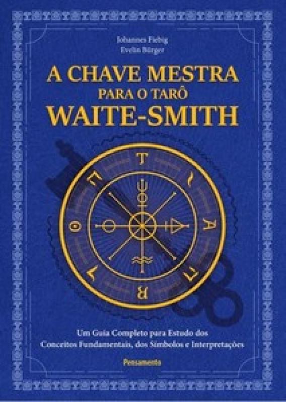 A chave mestra do tarô Waite-Smith: um guia completo para estudo dos ...