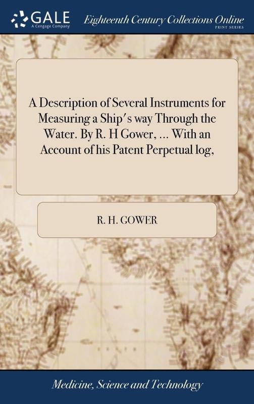 A Description of Several Instruments for Measuring a Ships - Gale ECCO ...
