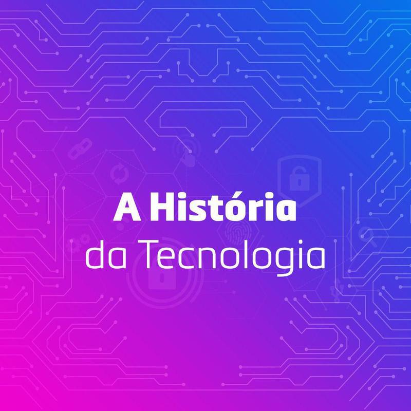 A História da Tecnologia - Gokursos - Cursos de Ciência - Magazine Luiza