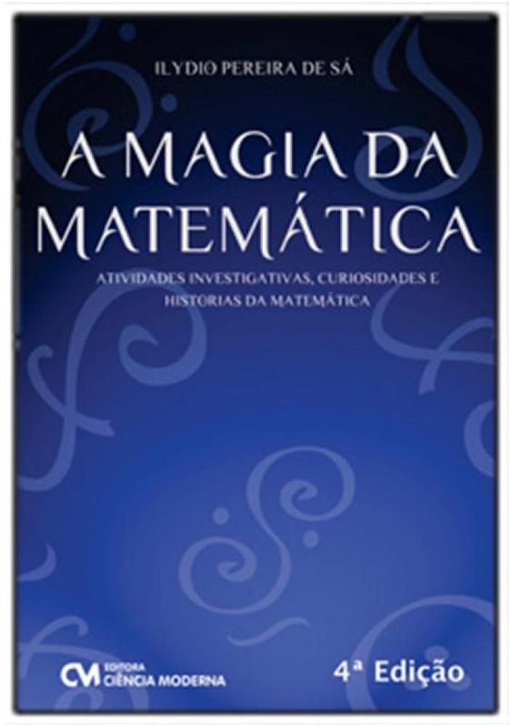 A magia da matematica - atividades investigativas, curiosidades e ...