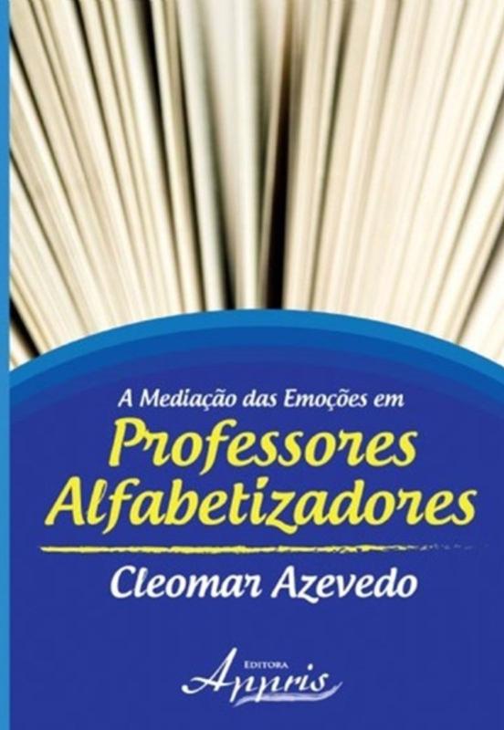 A mediação das emoções em professores alfabetizadores - APPRIS - Livros ...