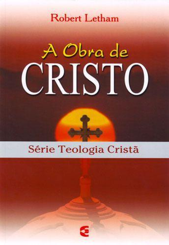 A Obra de Cristo, Robert Letham - Cultura Cristã - Livros de Teologia ...