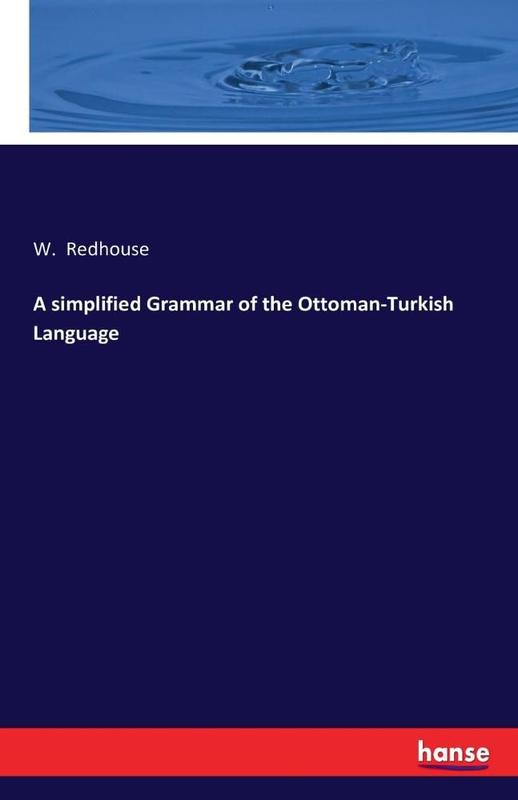 A simplified Grammar of the Ottoman-Turkish Language - Hansebooks ...