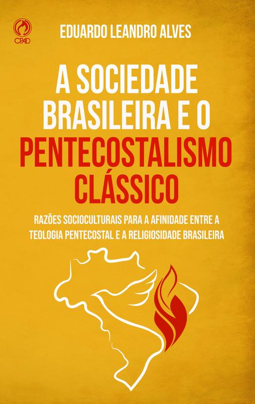 A Sociedade Brasileira e o Pentecostalismo Clássico, Eduardo L. Alves ... A Sociedade Brasileira e o Pentecostalismo Clássico, Eduardo L. Alves ...