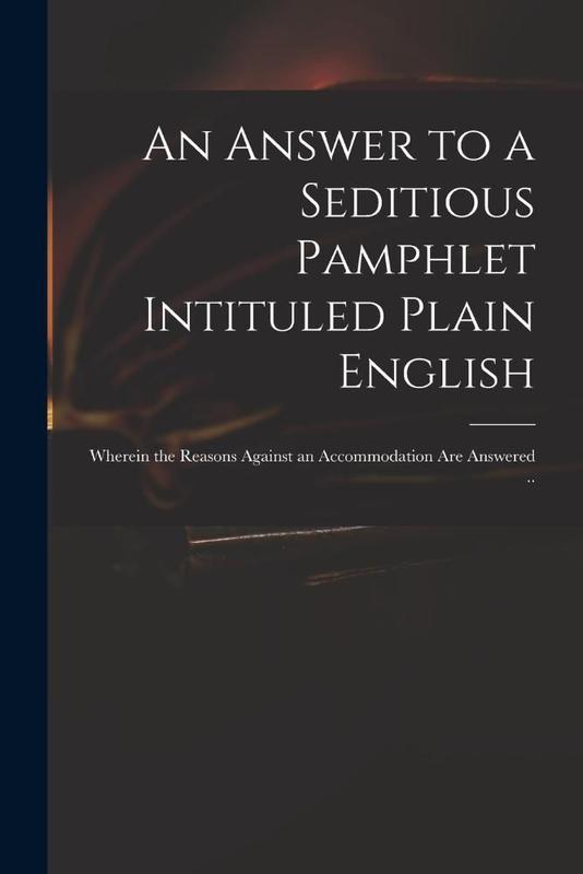 An Answer to a Seditious Pamphlet Intituled Plain English - Legare ...