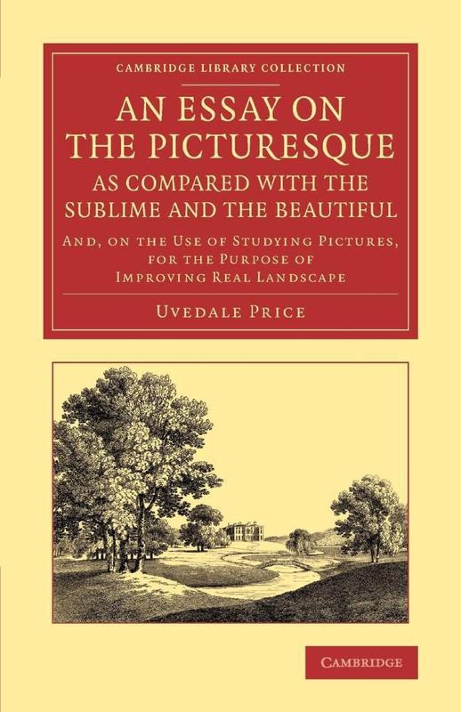 An Essay on the Picturesque, as Compared with the Sublime and the ...