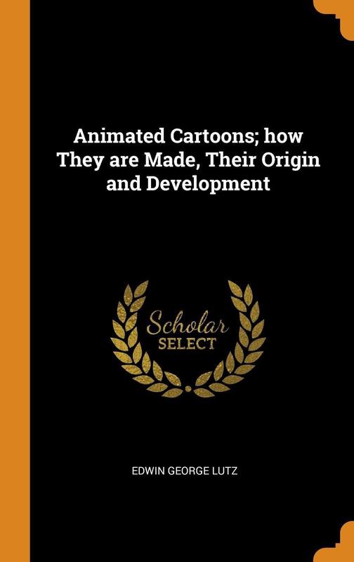 Animated Cartoons; how They are Made, Their Origin and Development ...