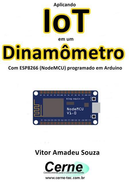 Aplicando Iot Em Um Dinamometro Com Esp8266 Nodemcudo Em Arduino Biografias Magazine Luiza 