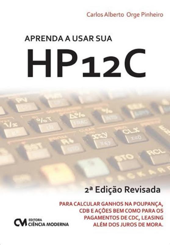 APRENDA A USAR SUA HP 12C - 2ª ED - - Livros de Ciências Exatas ...