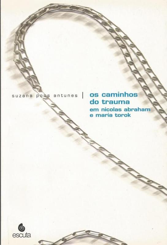 Caminhos do trauma em nicolas abraham e maria torok, os - Escuta ...