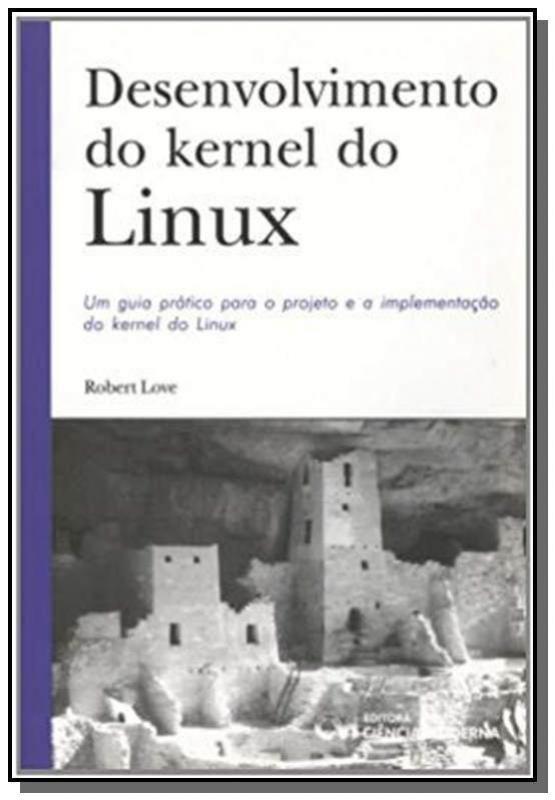 Desenvolvimento Do Kernel Do Linux: Um Guia Pratic - Outros Livros ...